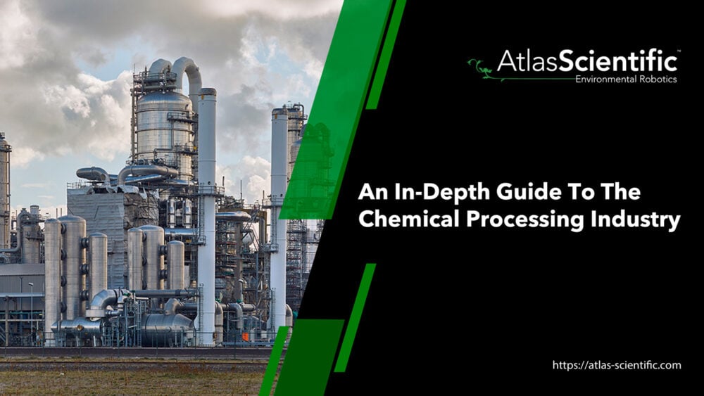 An In-Depth Guide To The Chemical Processing Industry | Atlas Scientific