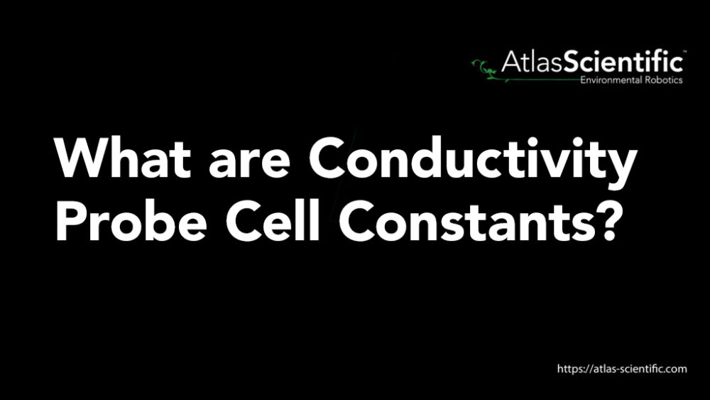What Are Conductivity Probe Cell Constants? | Atlas Scientific