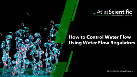 How to Control Water Flow Using Water Flow Regulators | Atlas Scientific