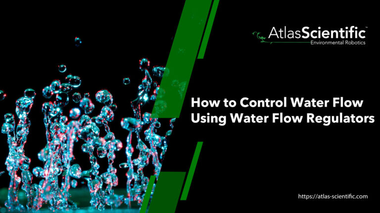 How to Control Water Flow Using Water Flow Regulators | Atlas Scientific