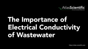 The Importance Of Electrical Conductivity Of Wastewater | Atlas Scientific