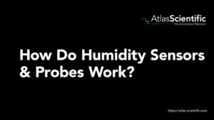 How Do Humidity Sensors & Probes Work? | Atlas Scientific
