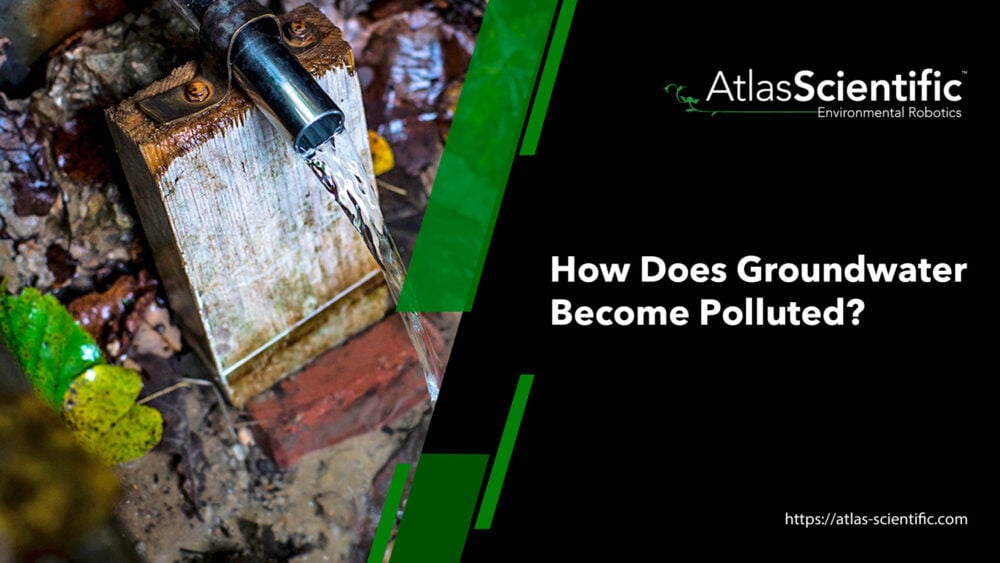 How Does Groundwater Become Polluted? | Atlas Scientific