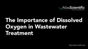 The Importance of Dissolved Oxygen (DO) in Wastewater Treatment | Atlas ...