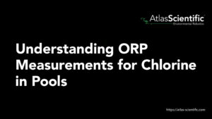 Understanding ORP Measurements for Chlorine in Pools | Atlas Scientific