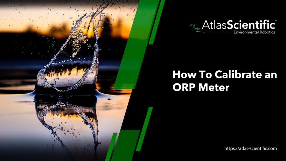 How to Calibrate an ORP Meter | Atlas Scientific