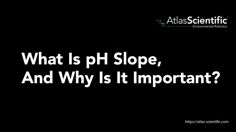 What Is pH Slope, And Why Is It Important? | Atlas Scientific