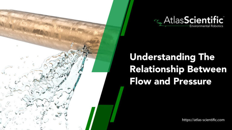 Understanding The Relationship Between Flow And Pressure | Atlas Scientific