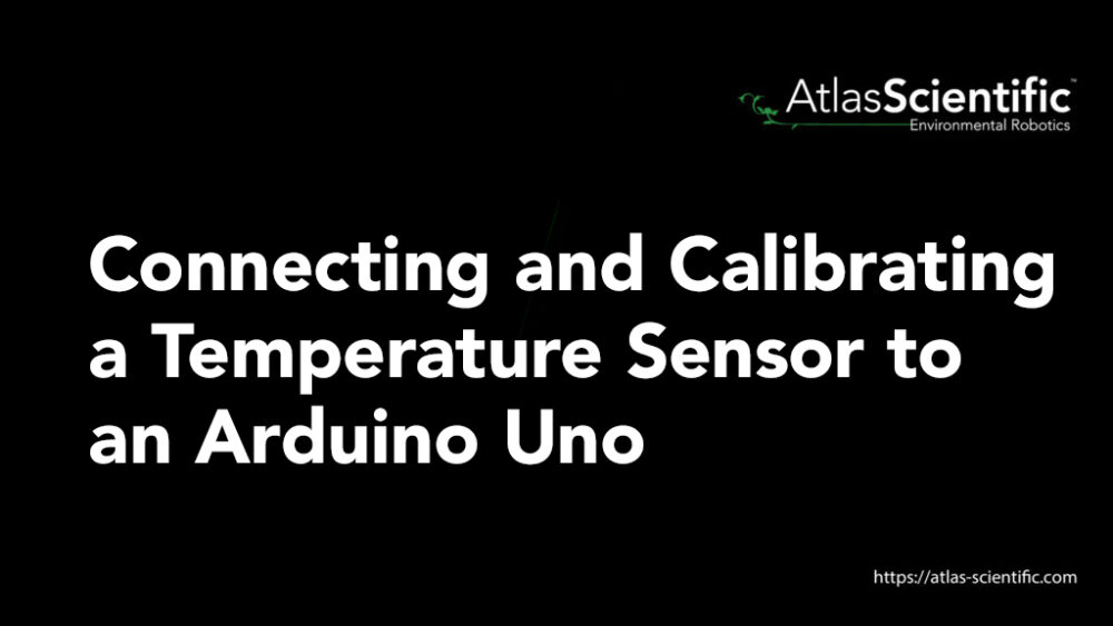 How To Set Up a Temperature Sensor With Arduino Uno | Atlas Scientific