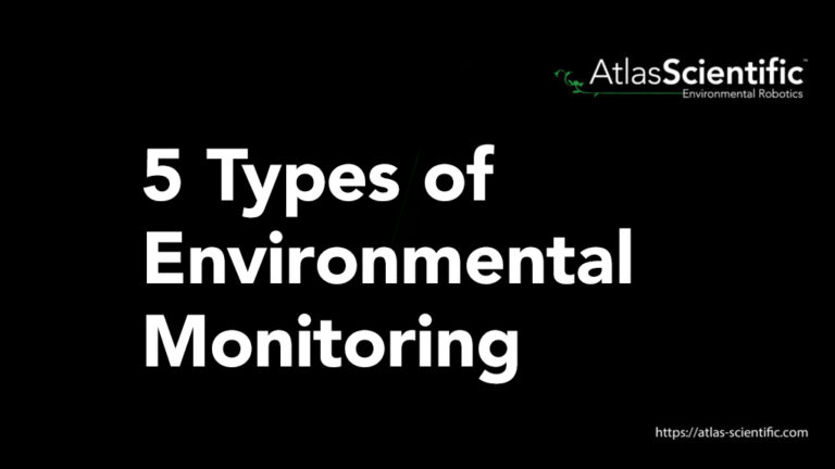 5 Types Of Environmental Monitoring | Atlas Scientific