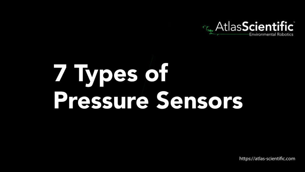 7 Types Of Pressure Sensors | Atlas Scientific