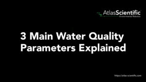 3 Main Water Quality Parameters Explained | Atlas Scientific
