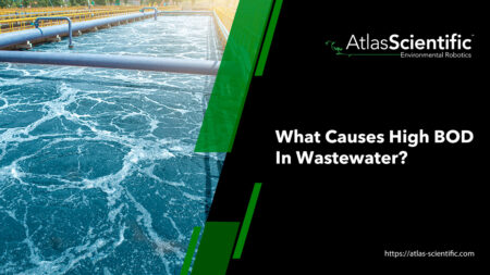 What Causes High BOD In Wastewater? | Atlas Scientific