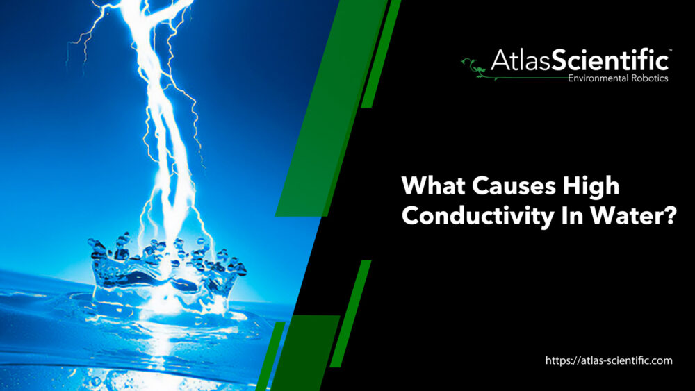 What Causes High Conductivity In Water? | Atlas Scientific