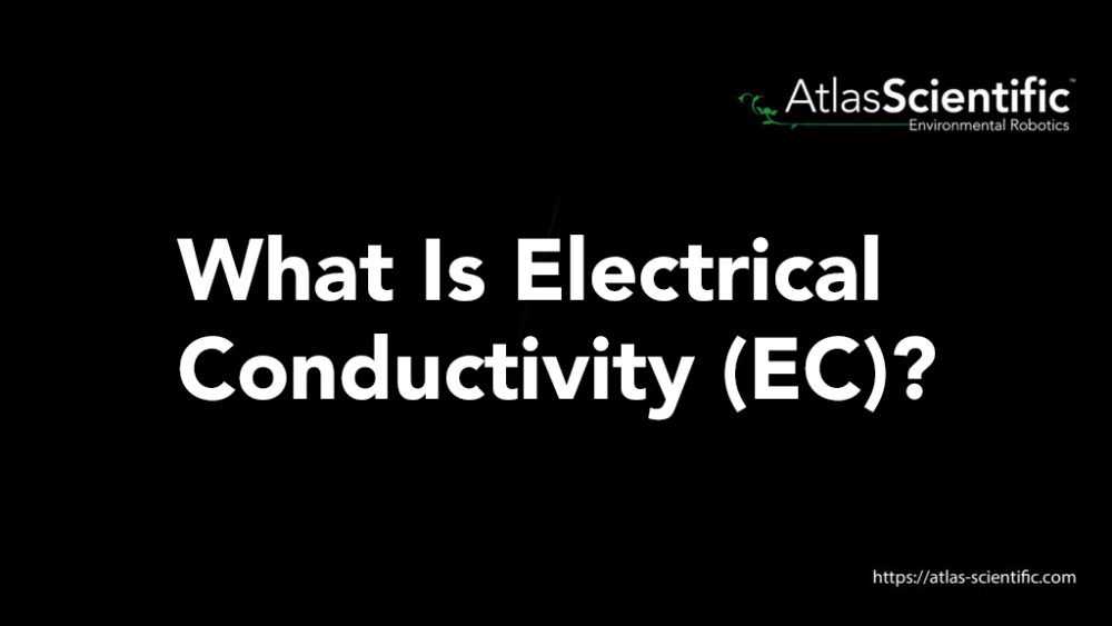 What Is Electrical Conductivity (EC)? | Atlas Scientific