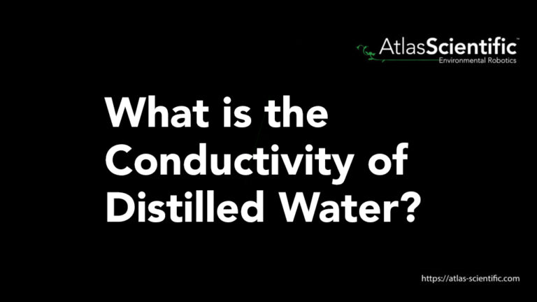 What Is The Conductivity Of Distilled Water? | Atlas Scientific