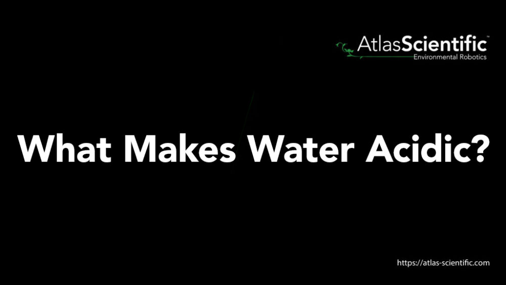 What Makes Water Acidic? | Atlas Scientific