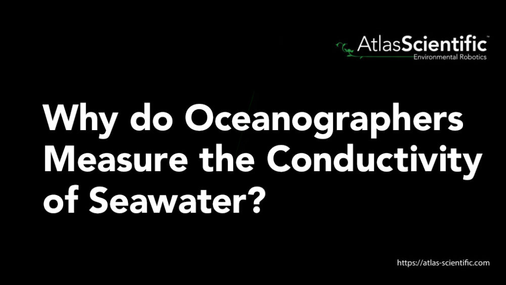 Why Do Oceanographers Measure The Conductivity Of Seawater? | Atlas ...